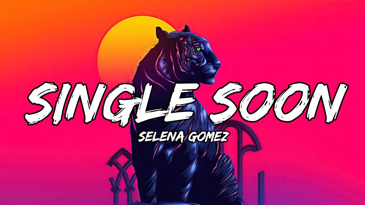 Selena Gomez - Single Soon (Lyrics) - YouTube