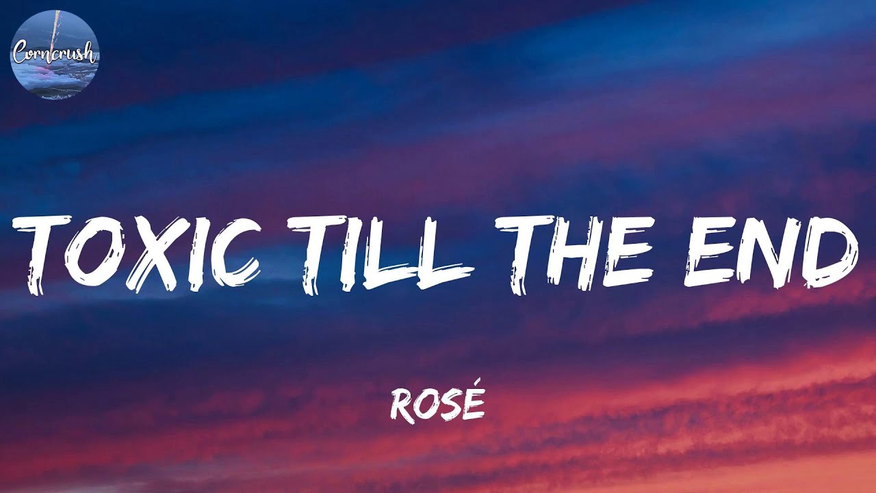 ROSÉ - toxic till the end (Lyrics) - YouTube