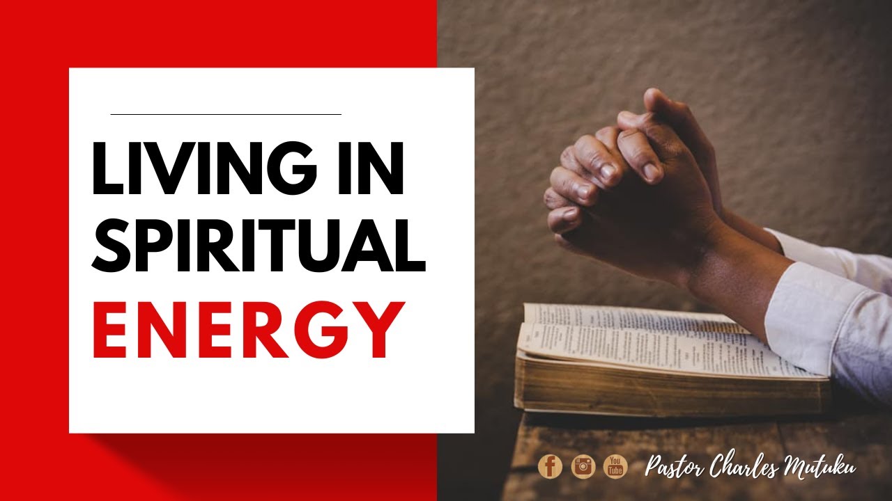 LIVING IN SPIRITUAL ENERGY | 23RD OCTOBER 2022 | PASTOR CHARLES MUTUKU ...