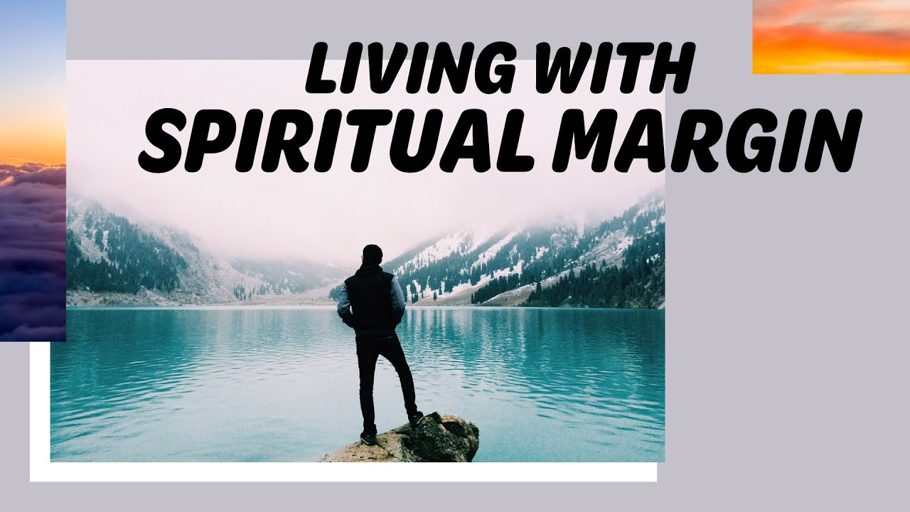 Living With Spiritual Margin | Part 4 - YouTube