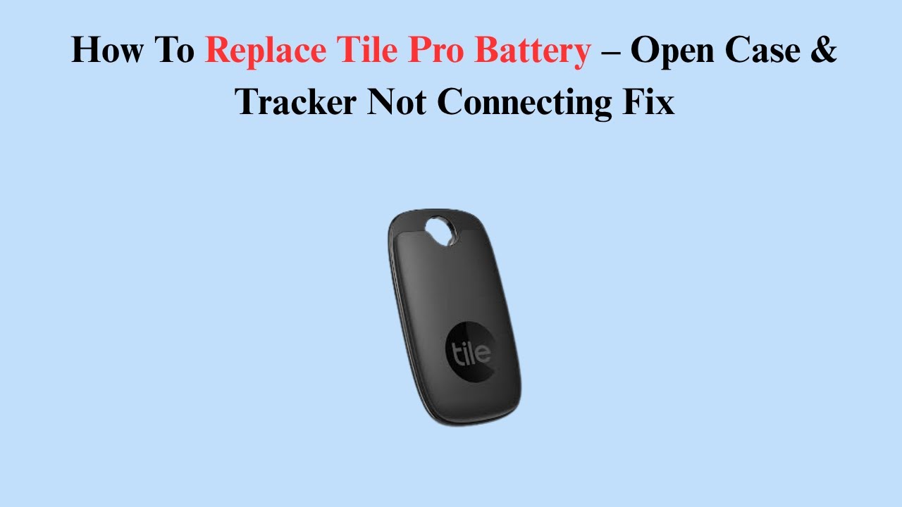 How To Replace Tile Pro Battery – Open Case & Tracker Not Connecting ...