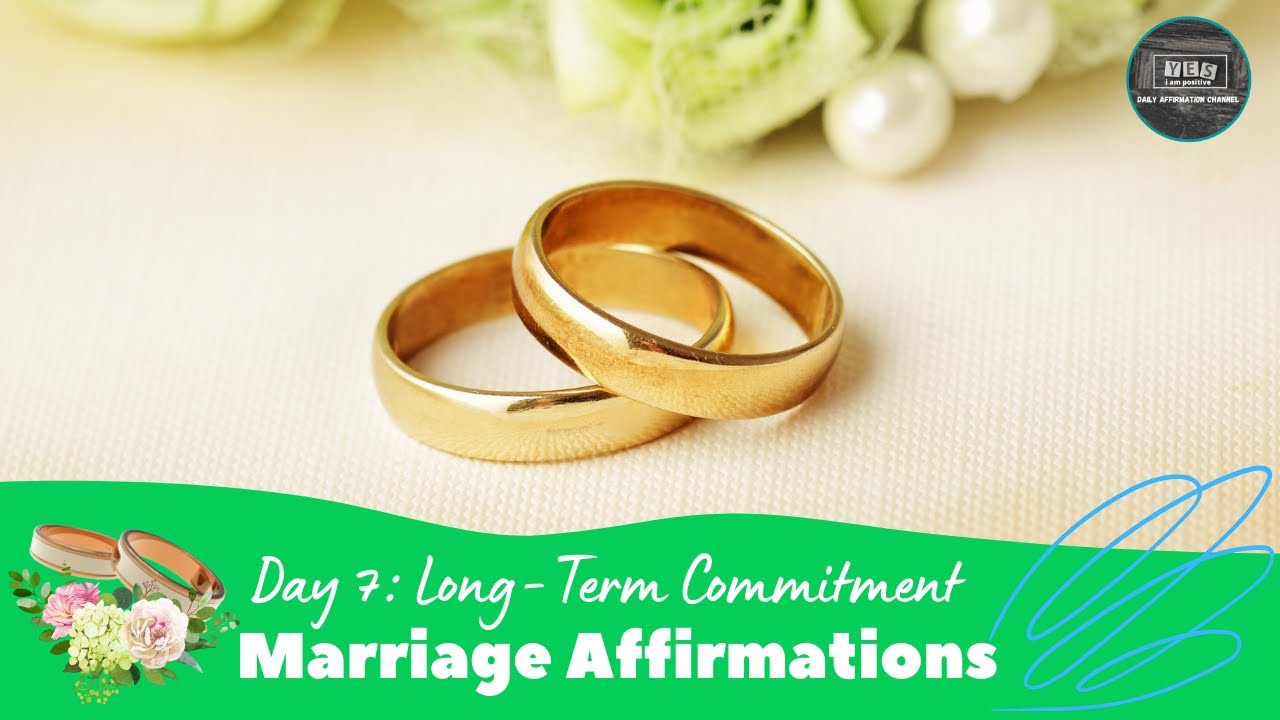 Day 7: Long Term Commitment | Marriage Affirmations | Yes I am Positive ...