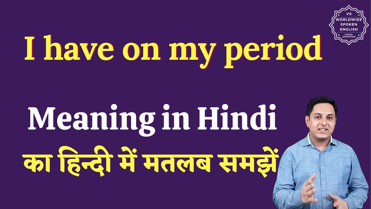 I Have On My Period Meaning In Hindi I Have On My Period Ka Matlab