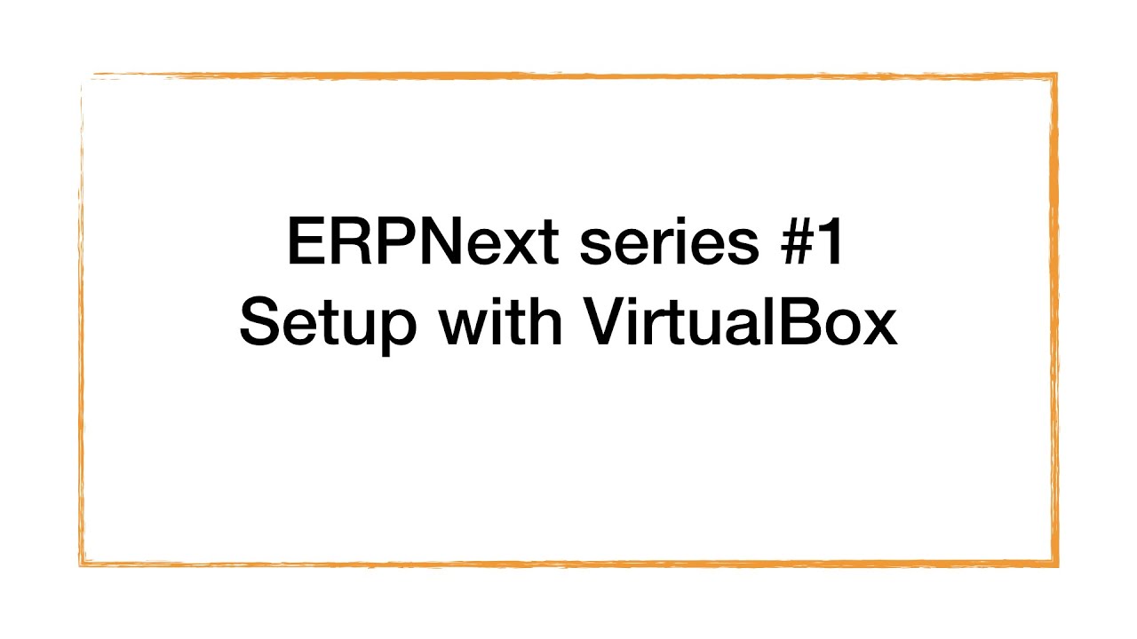 ERPNext series - 01 Setup ERPNext with VirtualBox - YouTube