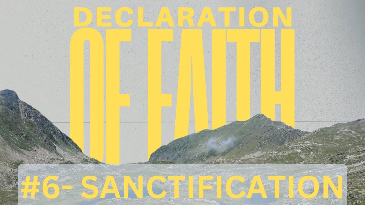 DECLARATION OF FAITH #6 - SANCTIFICATION - YouTube