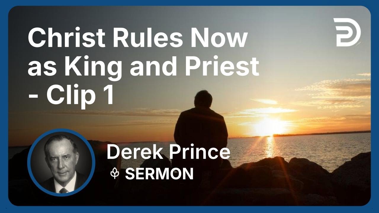 Christ Rules Now as King and Priest | Clip 1 | Derek Prince - YouTube