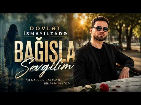 Dövlət İsmayılzadə - Bağışla Sevgilim