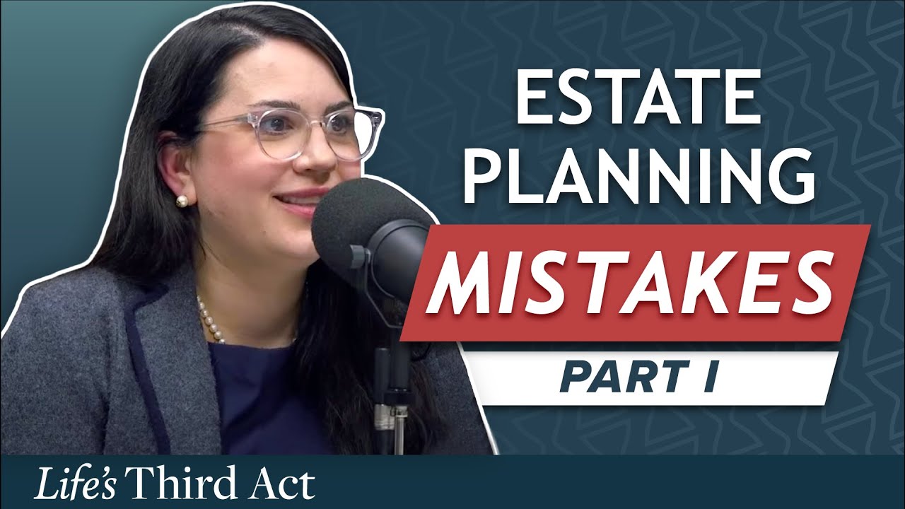 Estate Planning Mistakes: Part I – EP. 35 – Life's Third Act - YouTube