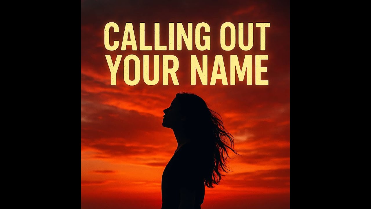 Calling Out Your Name - YouTube