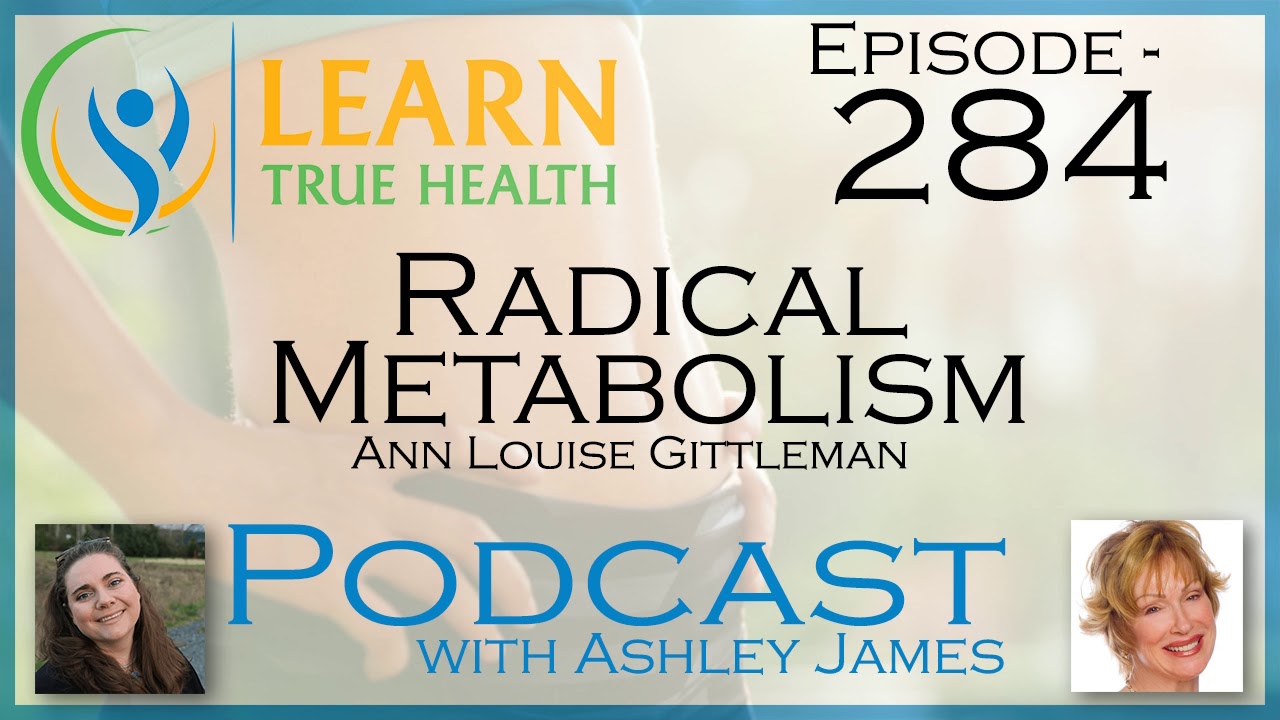 Radical Metabolism - Ann Louise Gittleman & Ashley James - #284 - YouTube