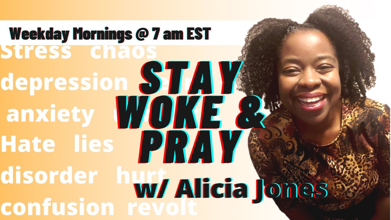 Stay Woke & Pray w/ Alicia Jones Monday 3.13.23 Walk In Wisdom - YouTube