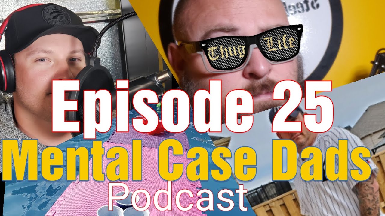 PODCAST Episode 25/ Mental Case DaDs - YouTube