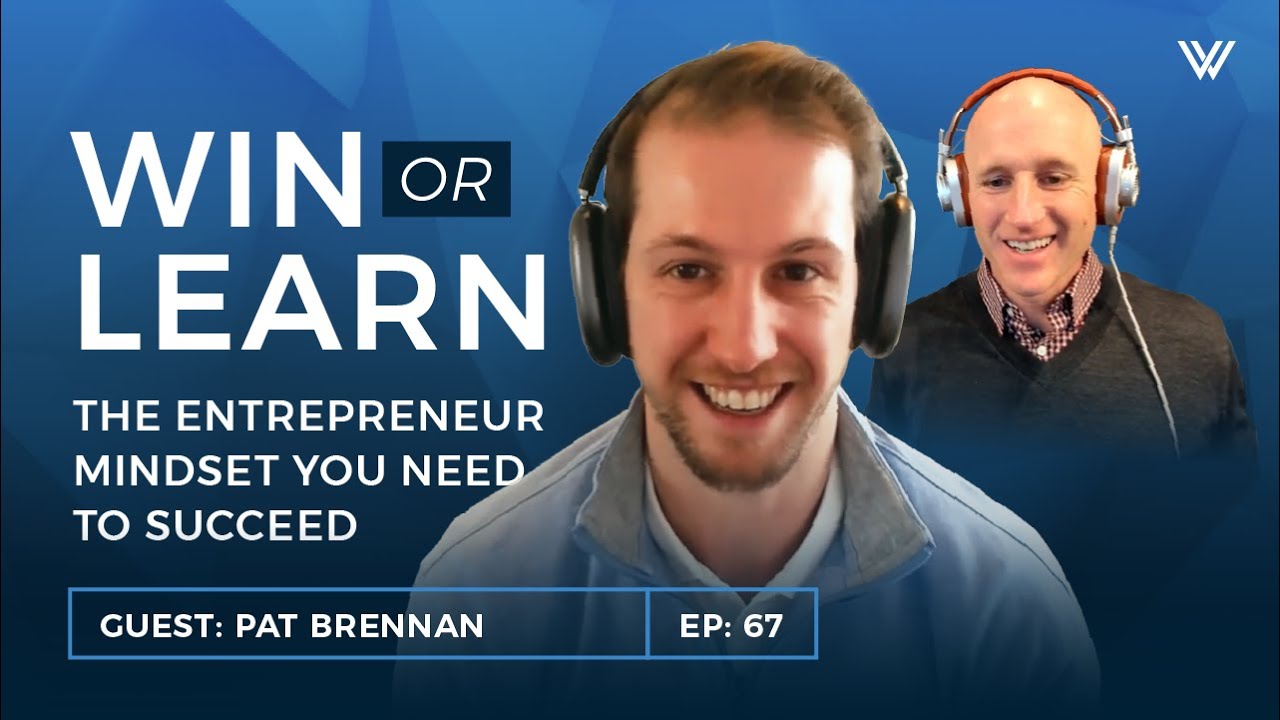 Win or Learn: The Entrepreneur Mindset You Need to Succeed with Pat Brennan - YouTube