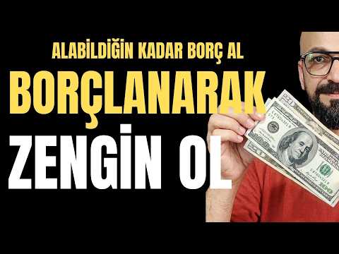 Borçlanarak Zenginleşmek: Borç Paraya Bir de Bu Yönüyle Bak.