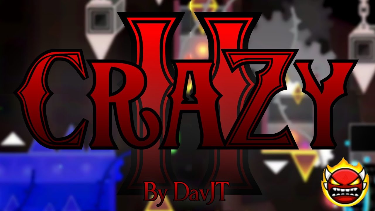 "CraZy II" 100% [EPIC INSANE DEMON] By DavJT & N R G | Geometry Dash ...