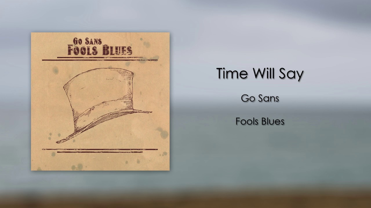 Time Will Say - Go Sans - YouTube