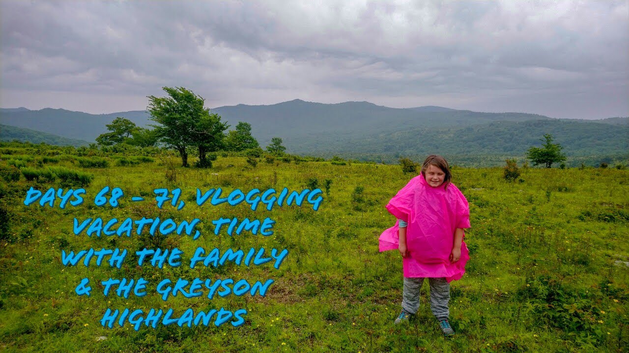 Days 68 - 71, Vlogging Vacation, time with the family and The Greyson ...