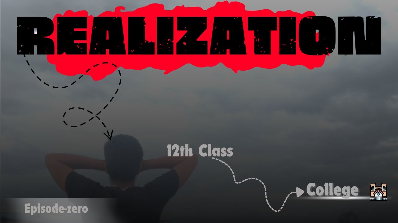 The Moment of Realization Before College | episode-zero of my college ...