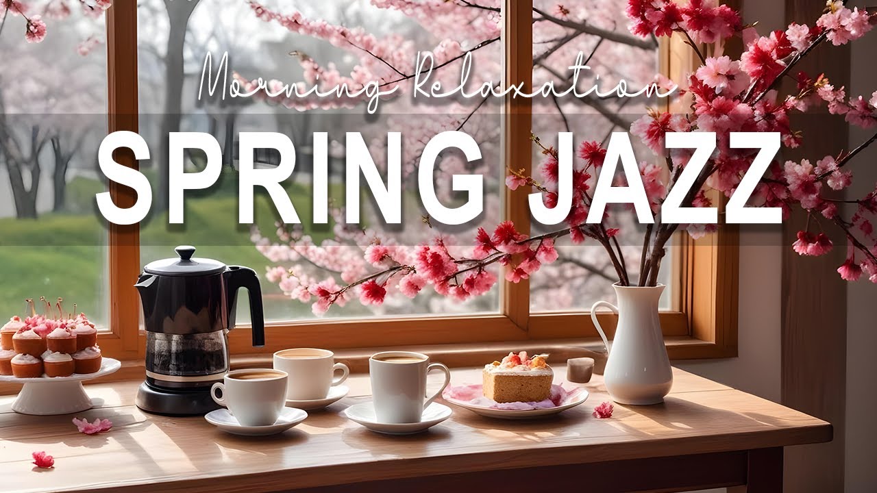 Morning Spring Jazz - Relaxing Jazz Music & Soft Bossa Nova ...