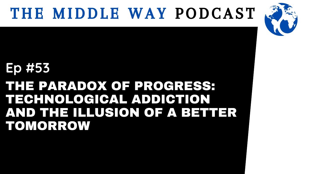TMW # 53 - The Paradox of Progress: Technological Addiction and the Illusion of a Better ...