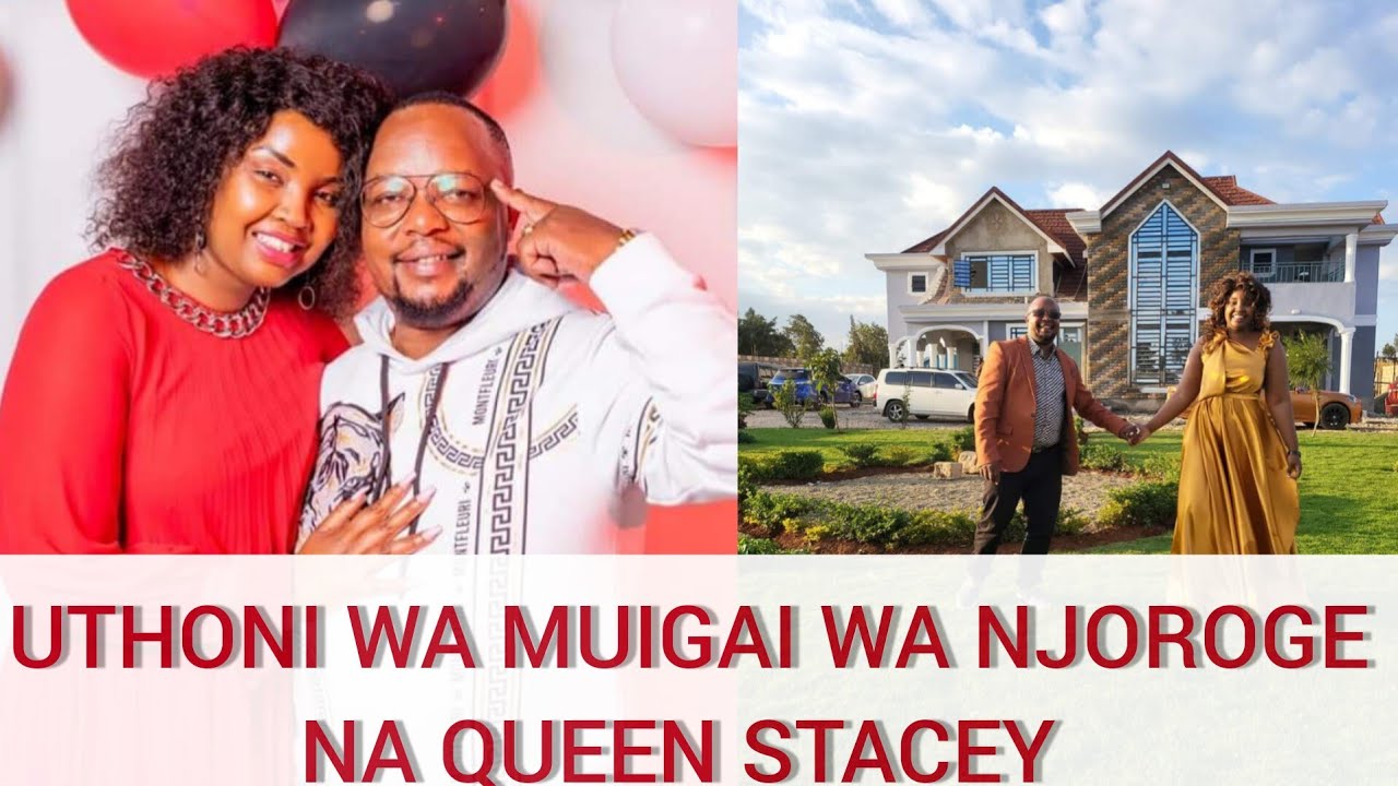 UTHONI WA MUIGAI WA NJOROGE NA QUEEN STACEY MWENA WA NDEIYA KUHUMBWO ...