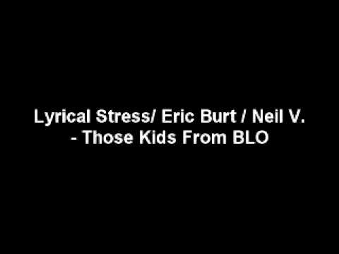 Lyrical Stress/ Eric Burt/ Neil V.- "Those Kids From B-LO" - YouTube