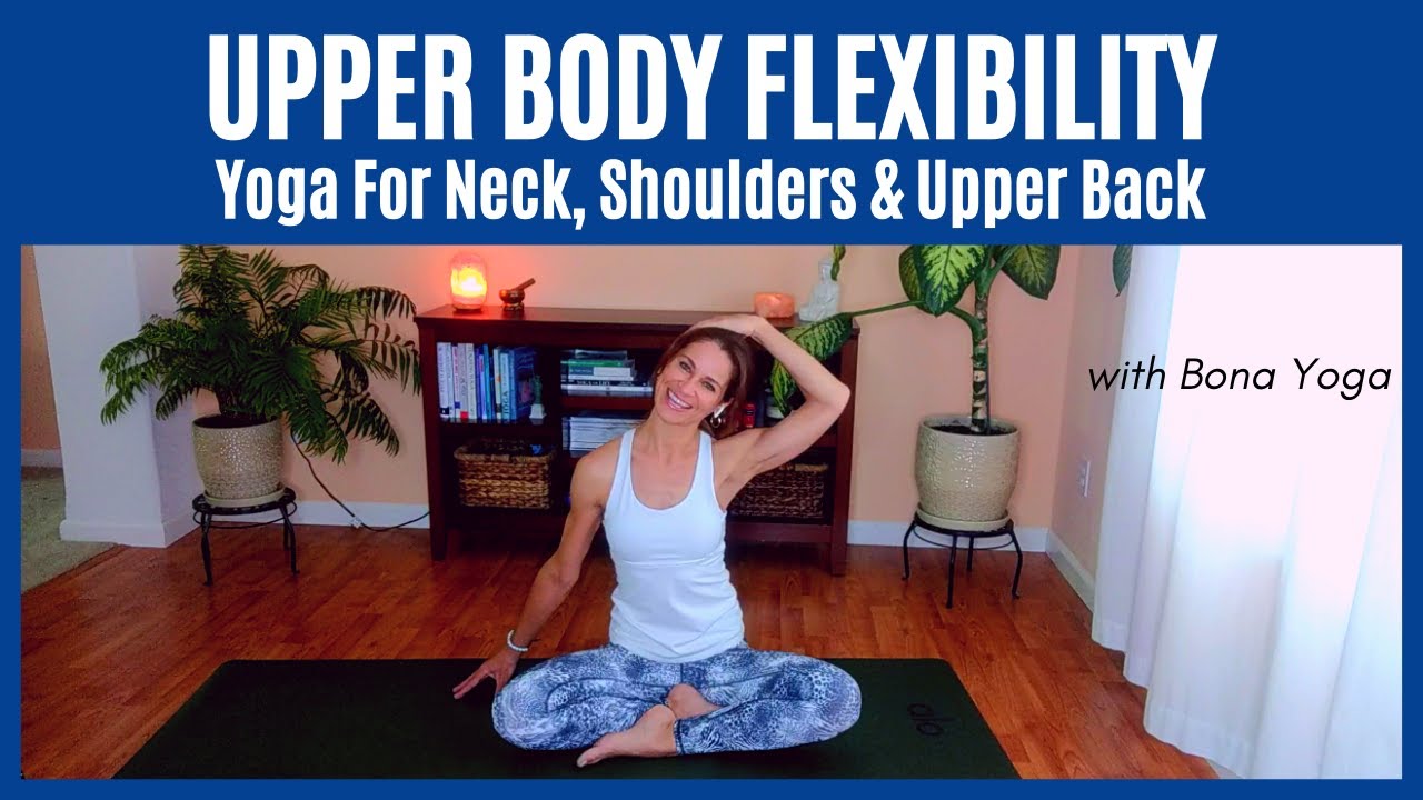 Upper Body Flexibility | Yoga For Neck, Shoulders & Upper Back - YouTube