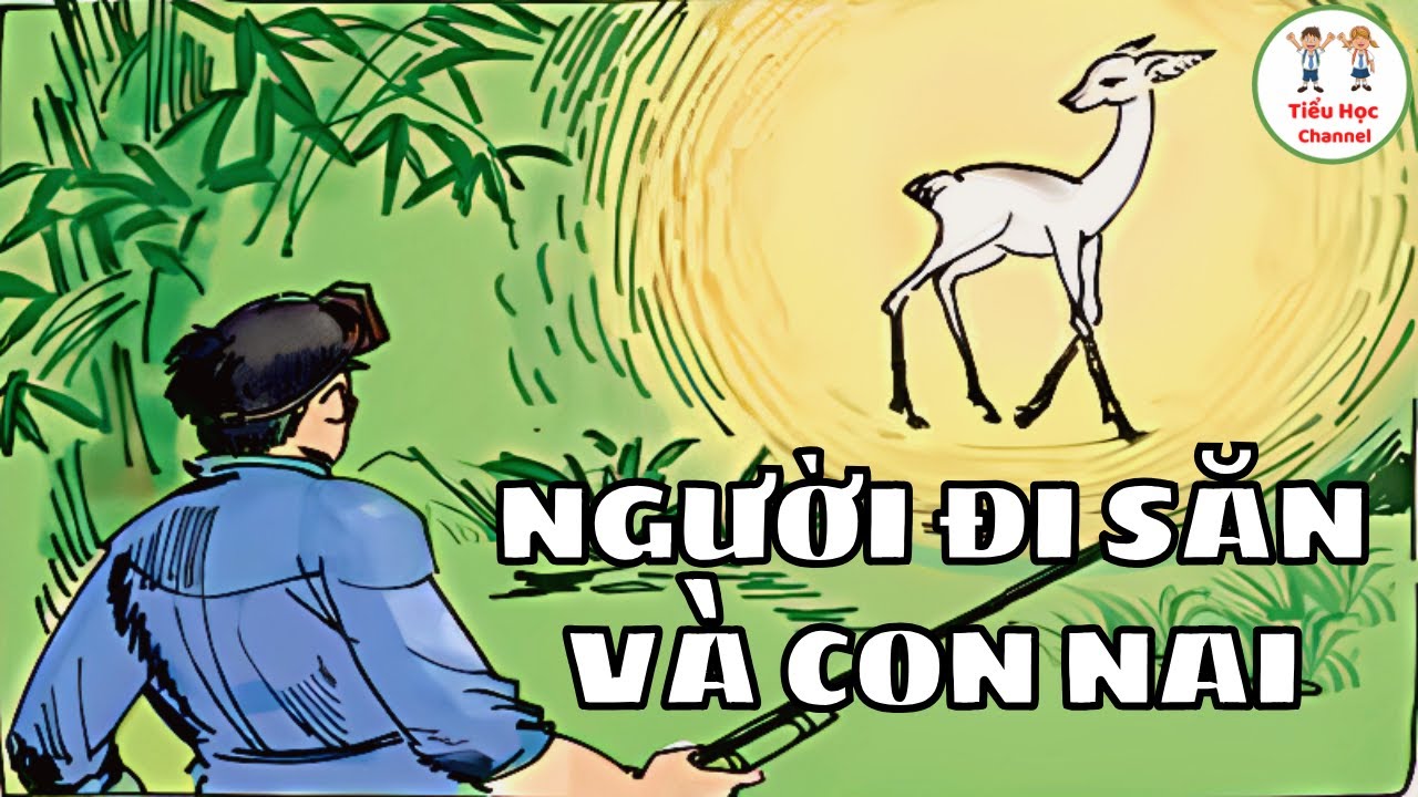 Kể chuyện: NGƯỜI ĐI SĂN VÀ CON NAI | Tuần 11 | Tiếng Việt 5 | Tiểu Học ...