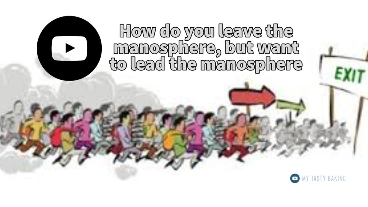 How Can you leave the Manosphere, but still want to lead the Manosphere ...