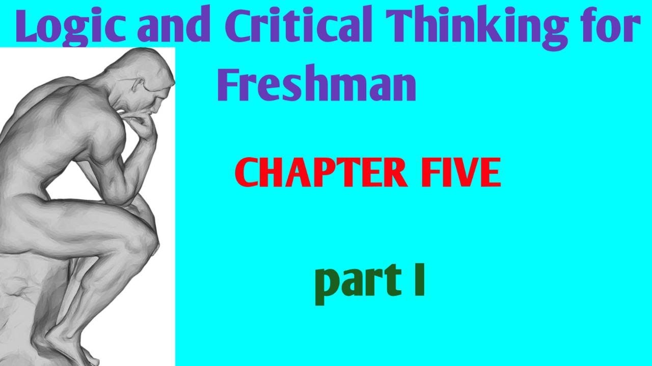 Logic and Critical Thinking for Freshman: Chapter Five Part I - YouTube