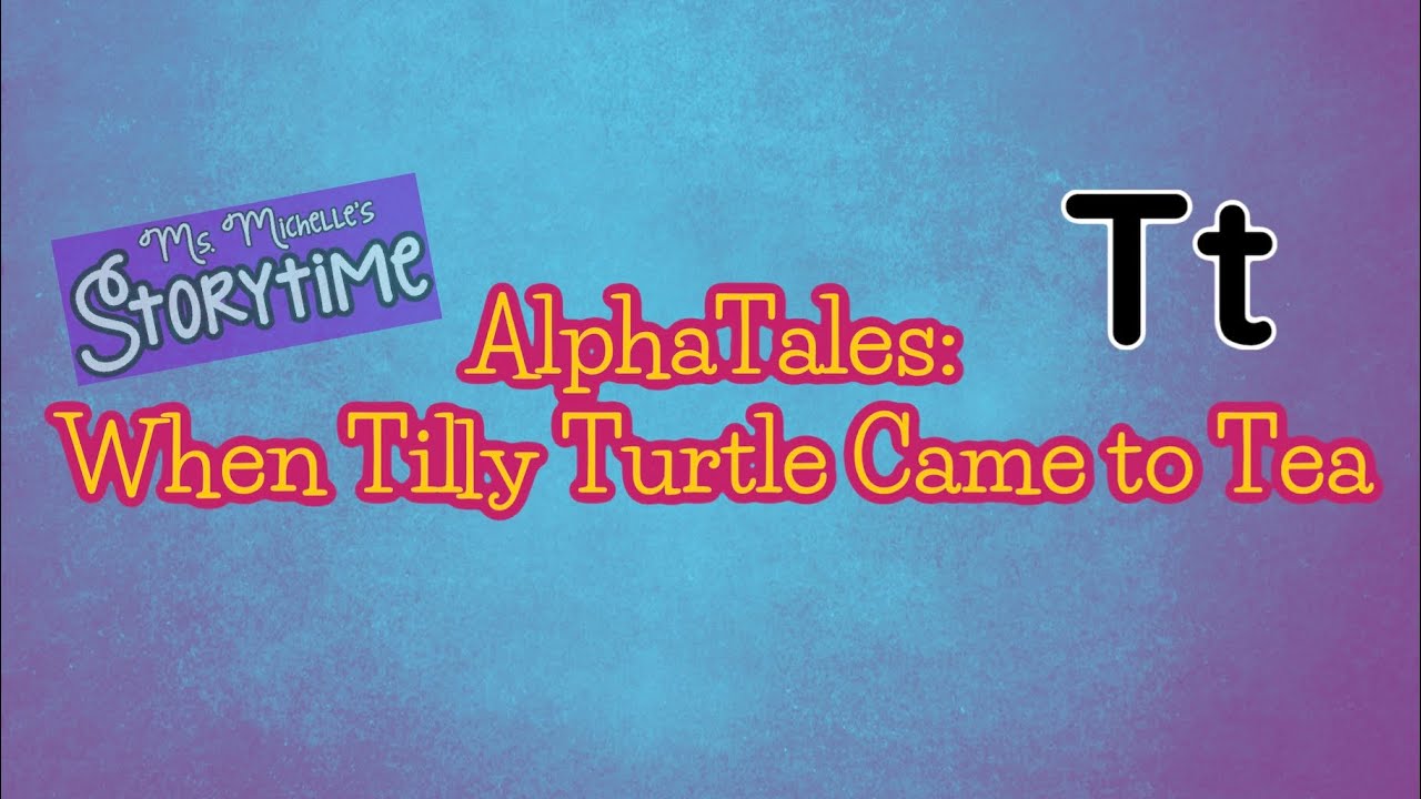 AlphaTales: When Tilly Turtle Came To Tea - YouTube