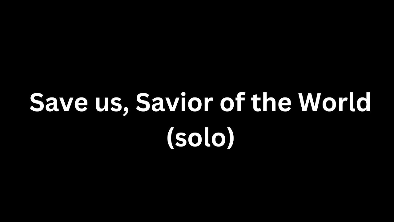 Save us, savior of the world - YouTube