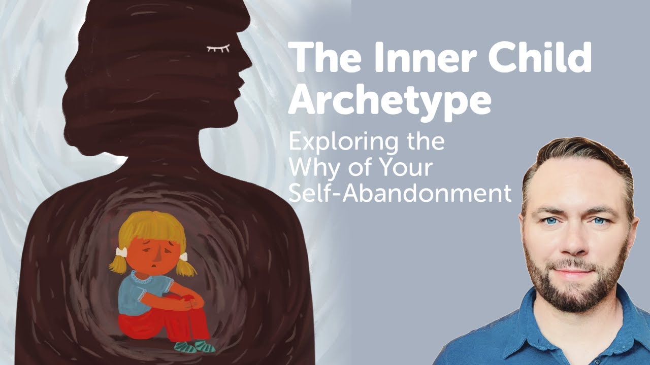 The Inner Child Archetype - Exploring the Why of Your Self-Abandonment ...