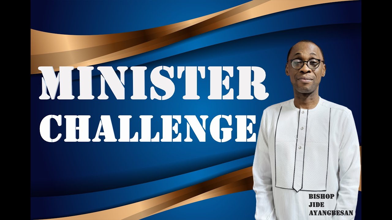 MINISTER CHALLENGE // BISHOP PAUL AIGBOJE, JIDE AYANGBESAN, CHRIS ATEMO ...