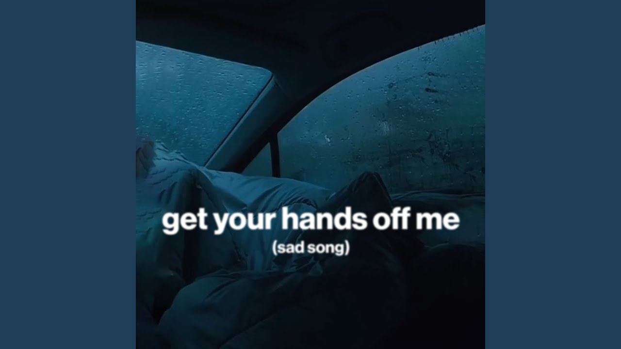 get your hands off me (sad song) - YouTube