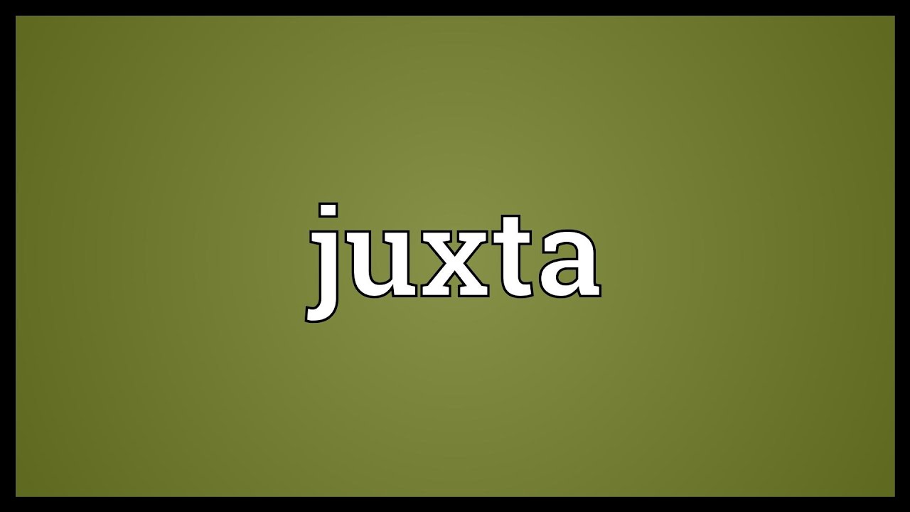 Juxta Meaning - YouTube