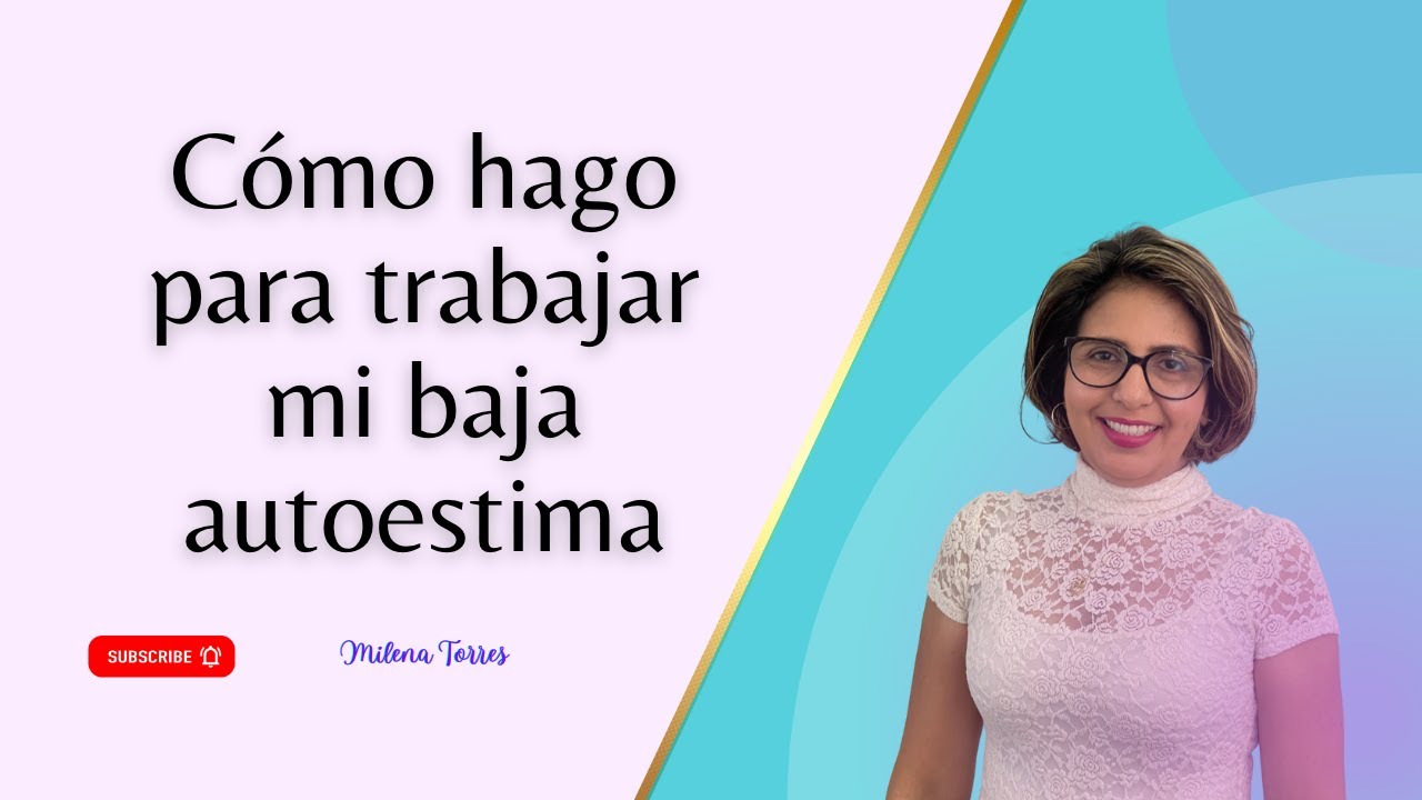 Cómo hago para trabajar mi baja autoestima - YouTube