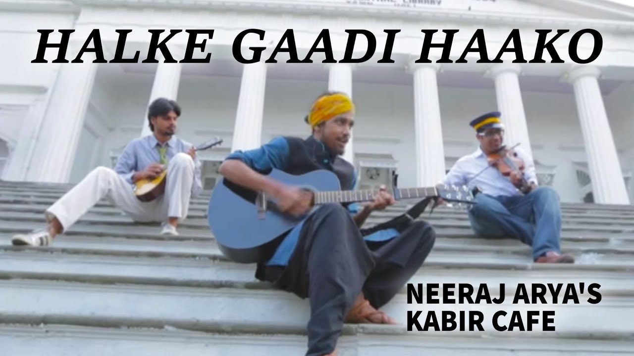 Halke Gaadi Haako: Contemporary Folk Fusion by Neeraj Arya's Kabir Cafe ...