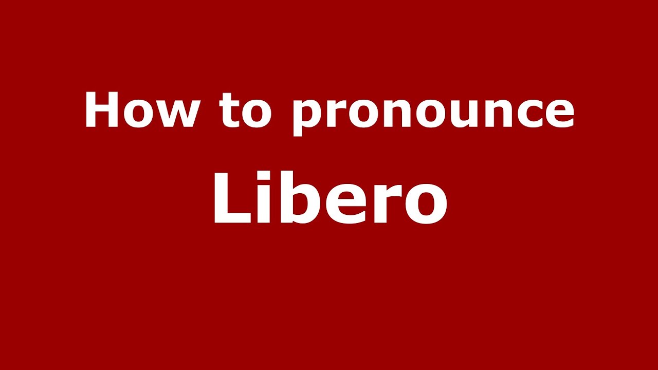 How to pronounce Libero (Italian/Italy) - PronounceNames.com - YouTube