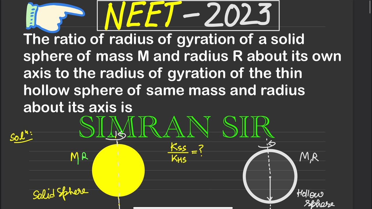 NEET2023 The ratio of radius of gyration of a solid sphere of mass M ...