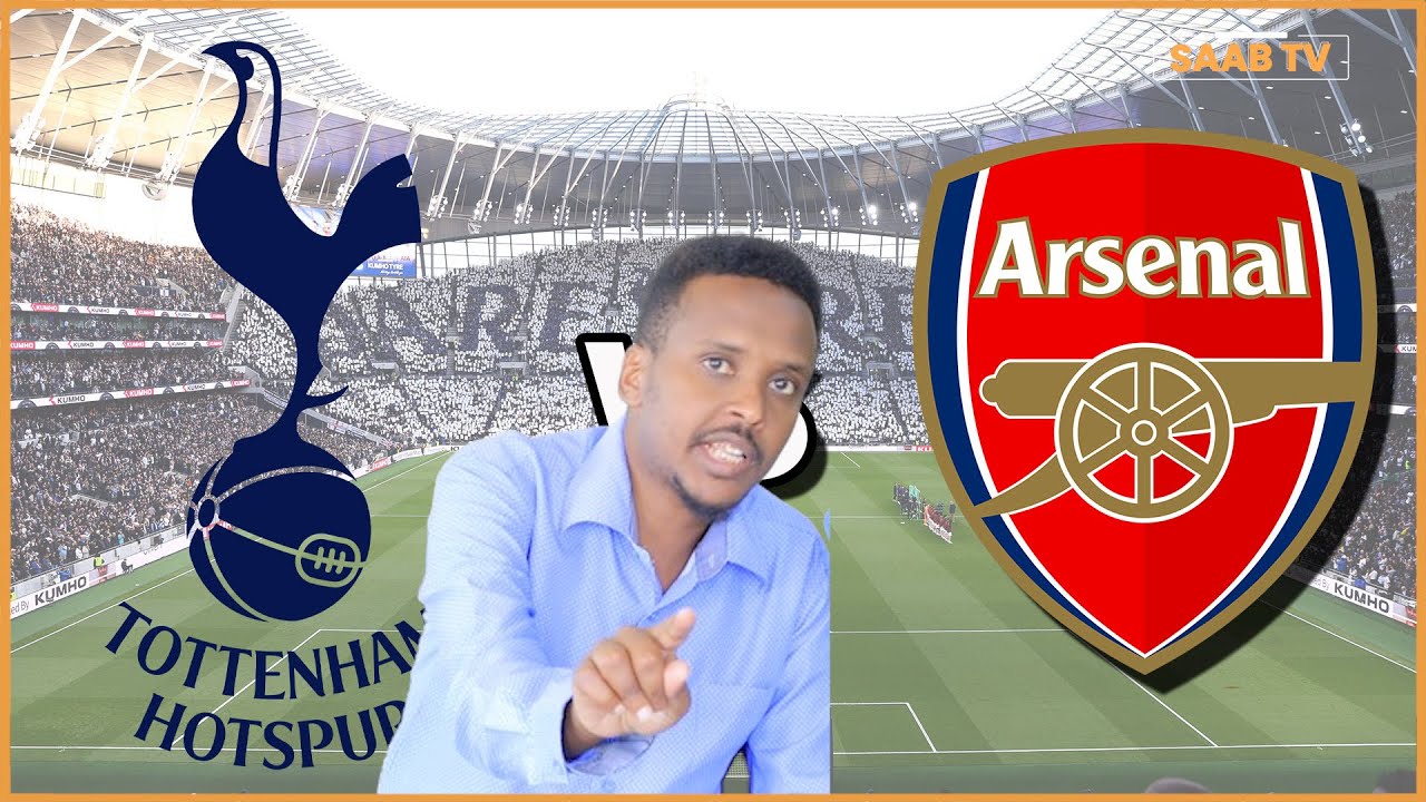 "Ciyaarta Arsenal iyo Tottenham waxay ku dhamaanaysaa Maanta barbaro ...