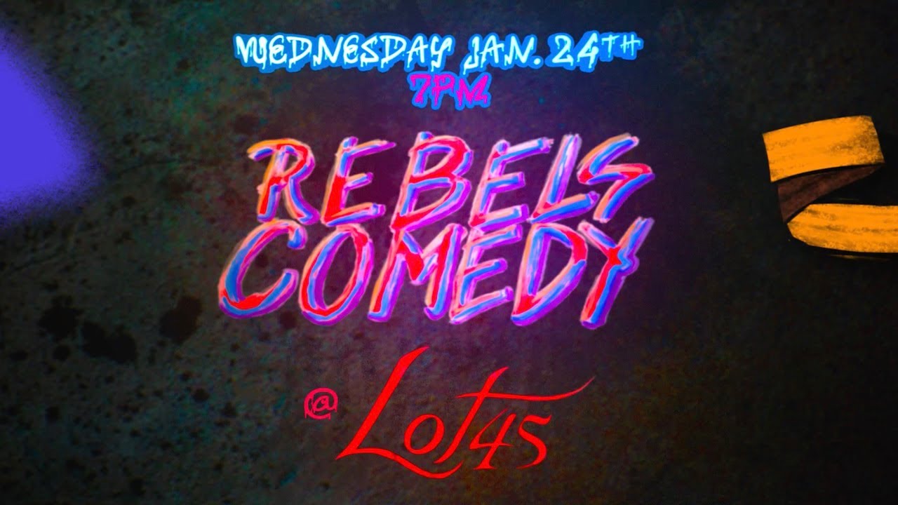 Rebels Comedy @ Lot45 Wednesday 01/24 Promo - YouTube