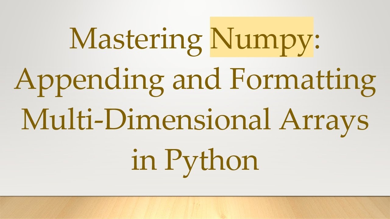 Mastering Numpy: Appending and Formatting Multi-Dimensional Arrays in Python - YouTube