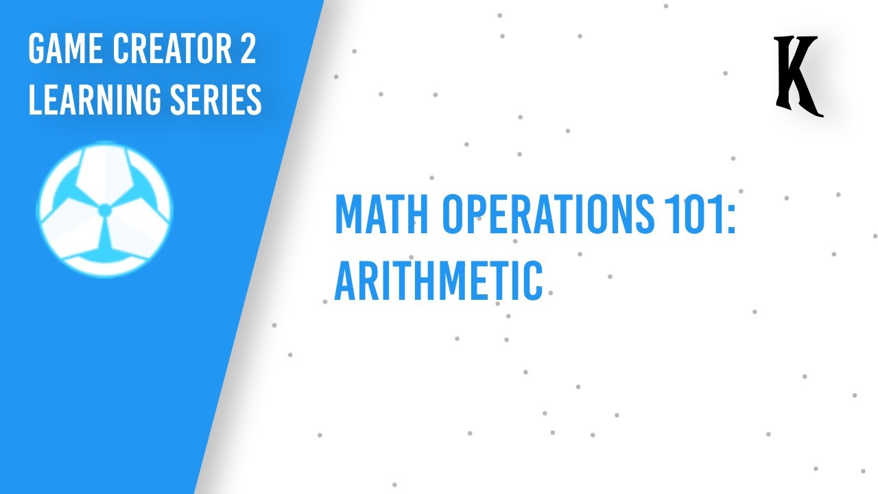 Game Creator 2 Learning Series // EP02- Math Operations 101: Arithmetic - YouTube