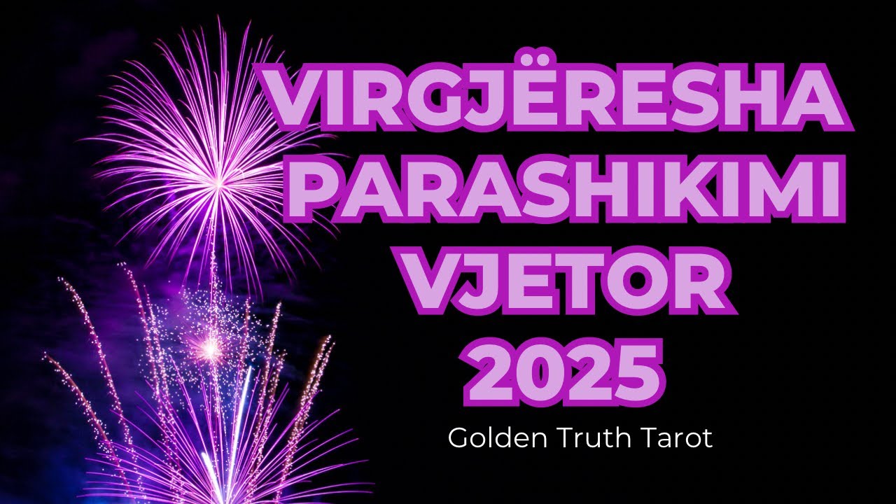 ♍️🔮VIRGJERESHA parashikimi per gjithe vitin 2025🔮♍️#virgjëresha # ...