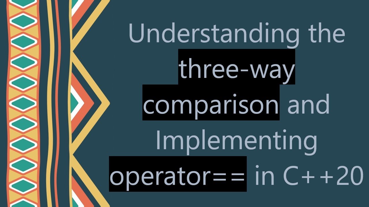 Understanding the three-way comparison and Implementing operator== in ...