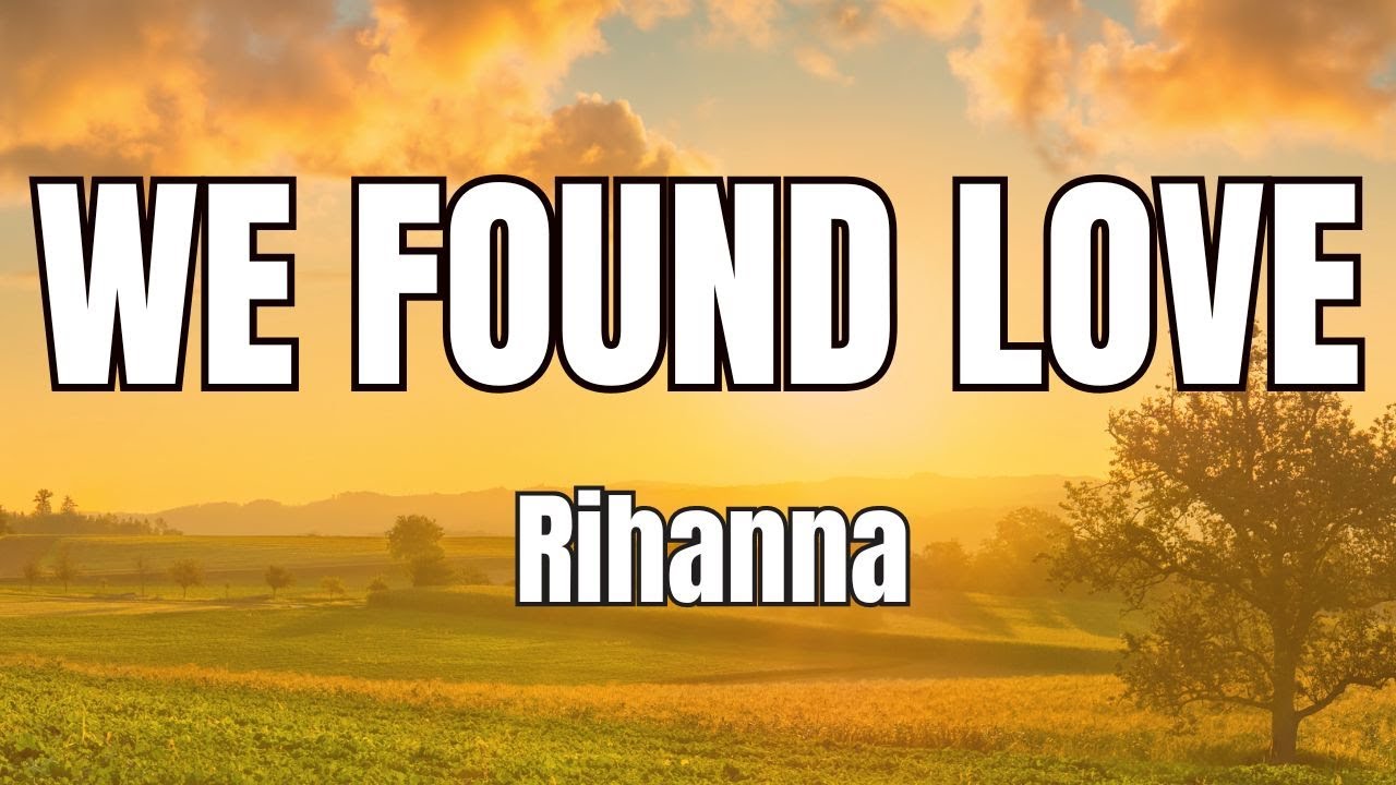 Rihanna - We Found Love with Lyrics - YouTube