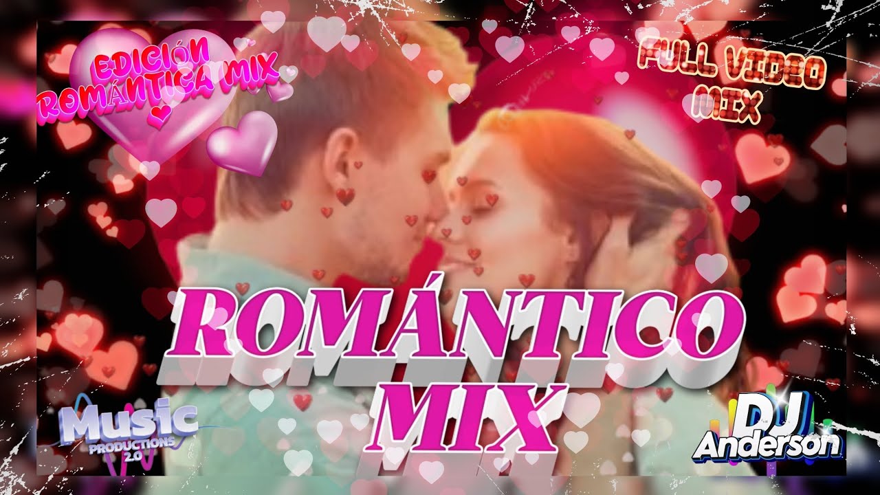 ROMÁNTICO MIX DE MUSIC PRODUCTIONS 2.0 CON DJ ANDERSON CON ESTILO ...