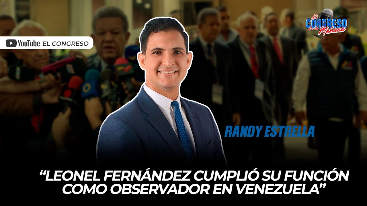 RANDY ESTRELLA “LEONEL FERNÁNDEZ CUMPLIÓ SU FUNCIÓN COMO OBSERVADOR EN ...