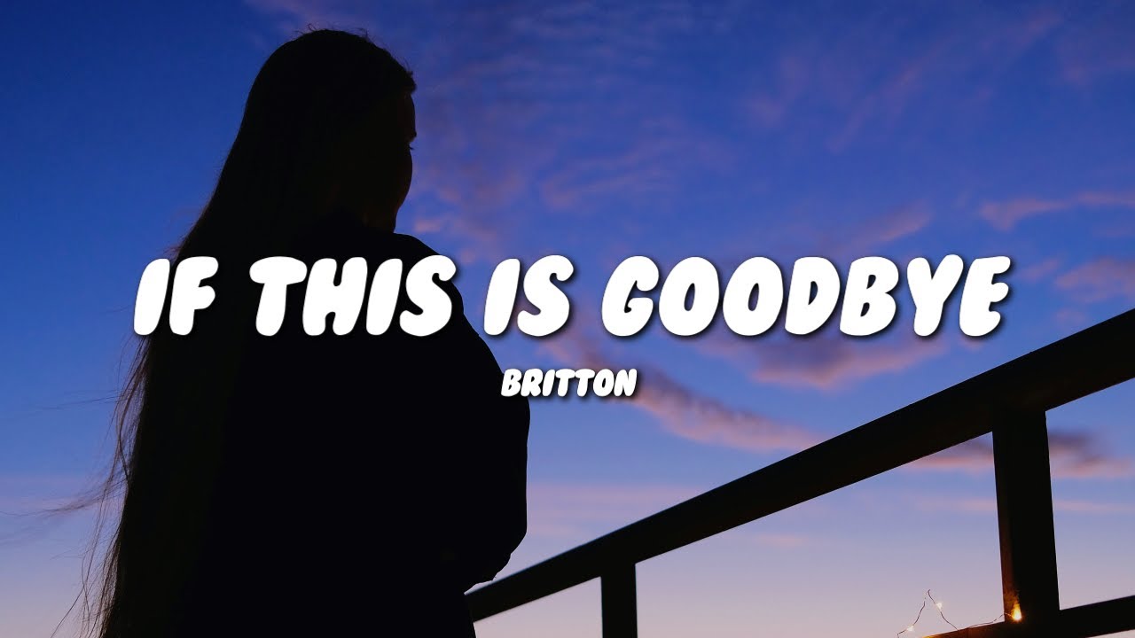 Britton - if this is goodbye (Lyrics) - YouTube
